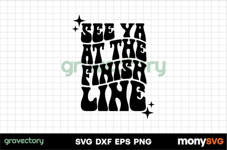 See Ya At The Finish Line SVG - Gravectory